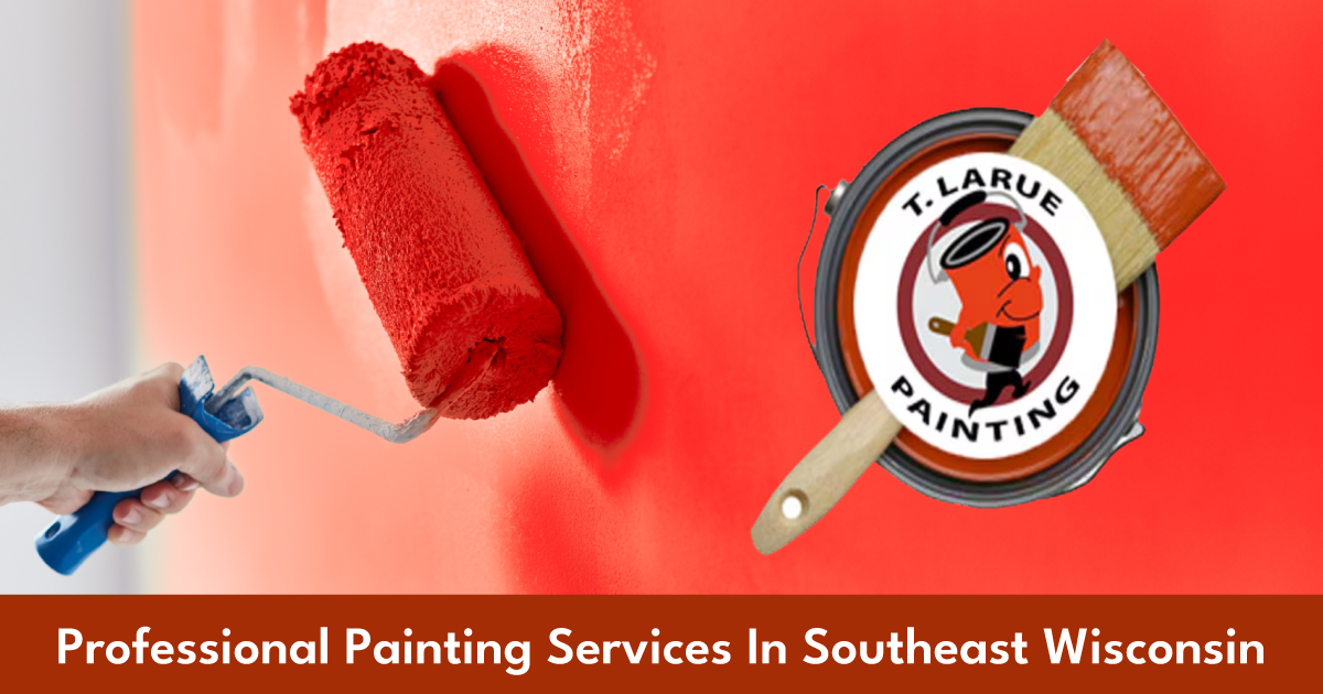 T Larue Painting | Painting Since '85 | Serving Southeast WI